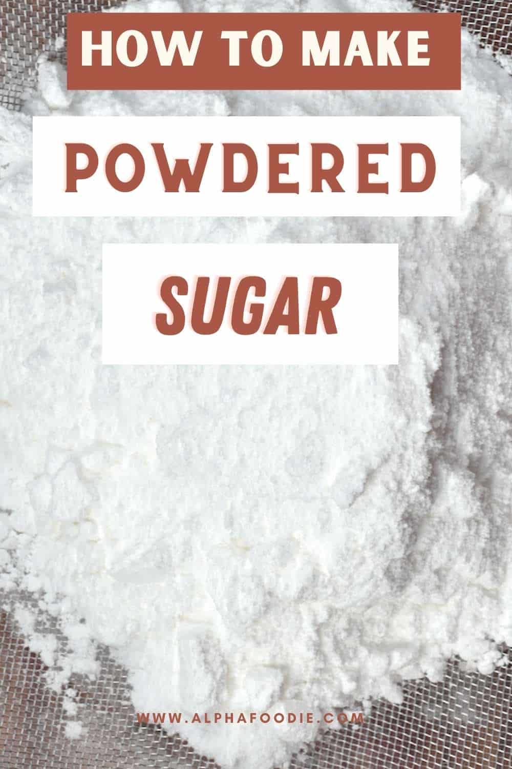 How To Make Powdered Sugar (Confectioners Sugar) - Alphafoodie