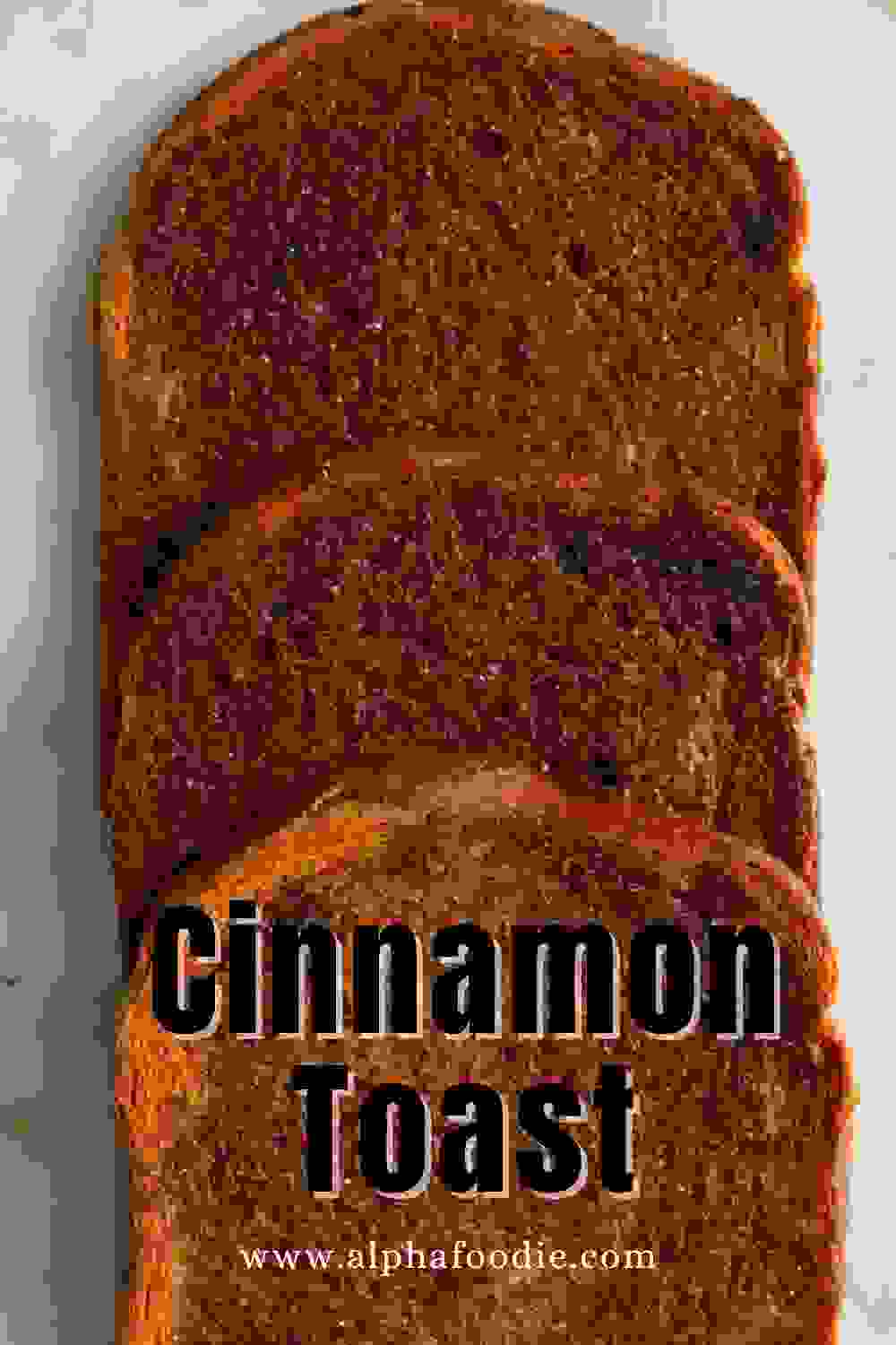 How to Make Cinnamon Toast The Right Way - Alphafoodie