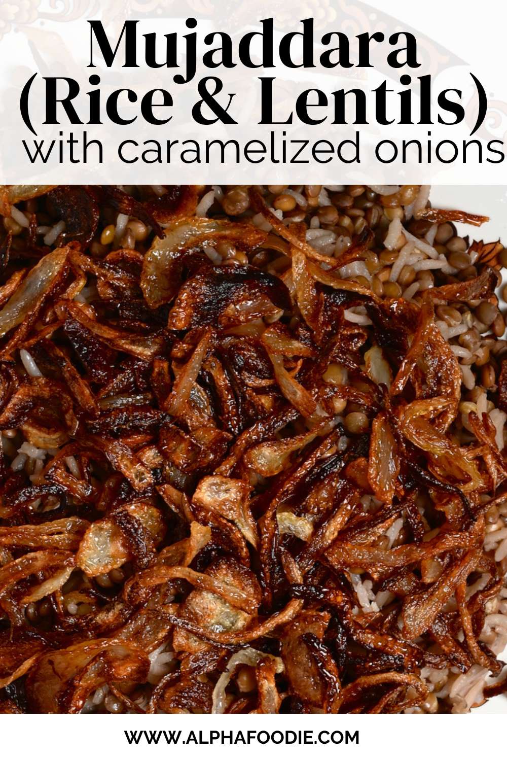 Mujadara: Lentils and Rice with Crispy Onions - Alphafoodie