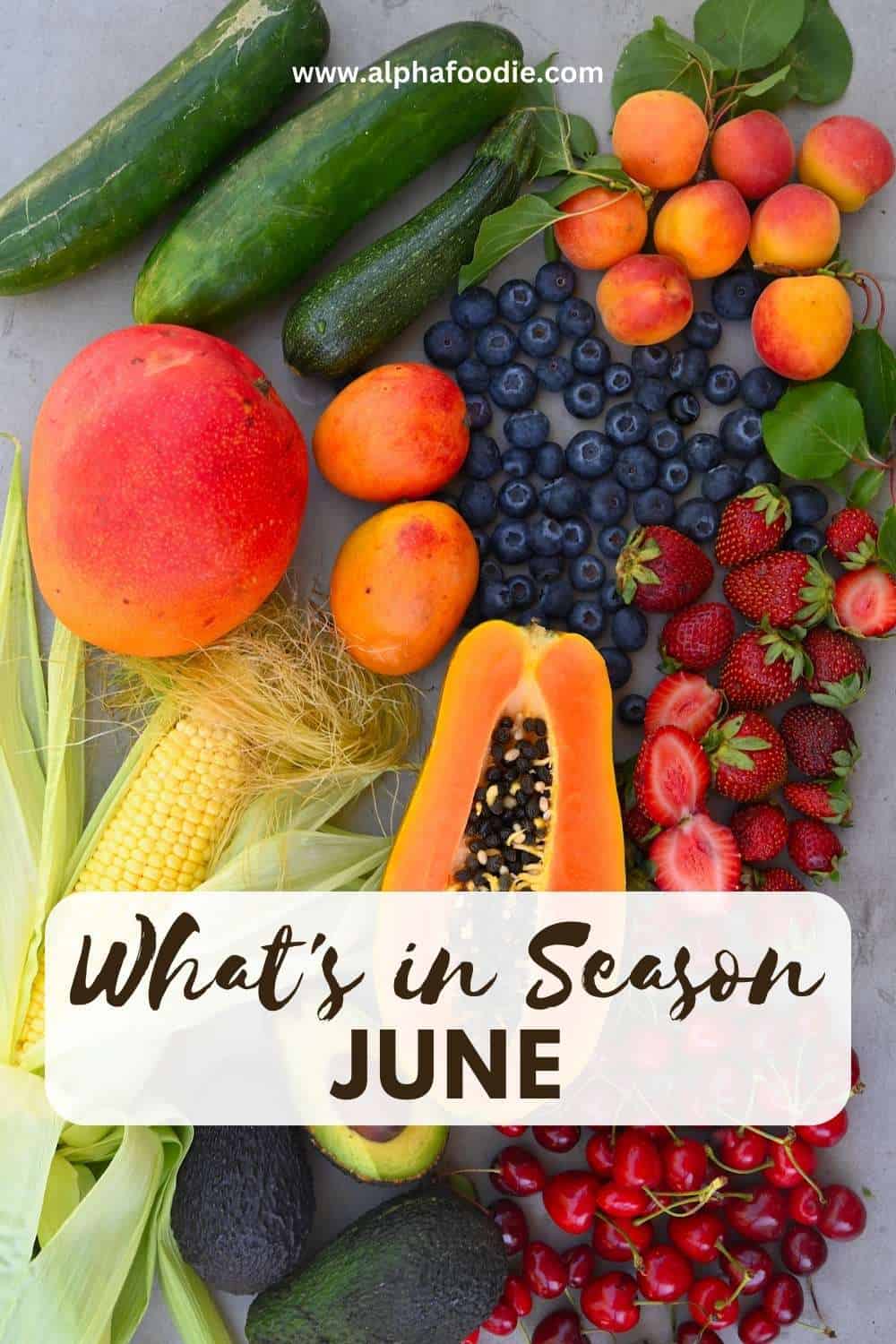 What's in Season - June Produce and Recipes - Alphafoodie