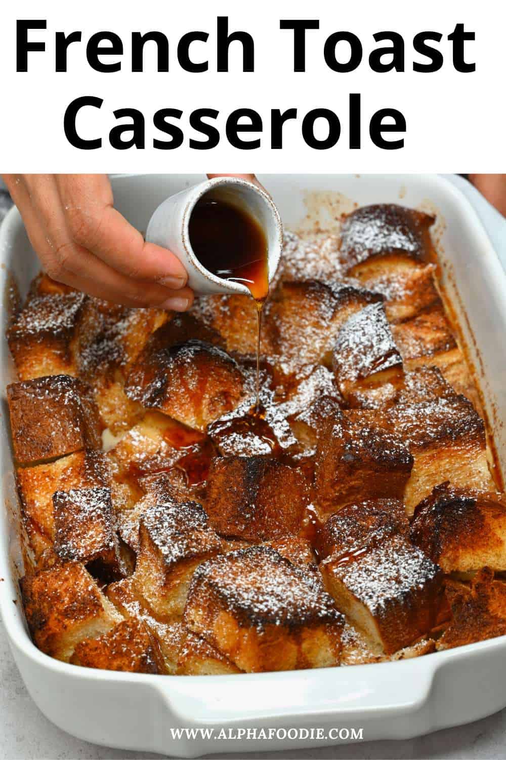 Easy French Toast Casserole - Alphafoodie
