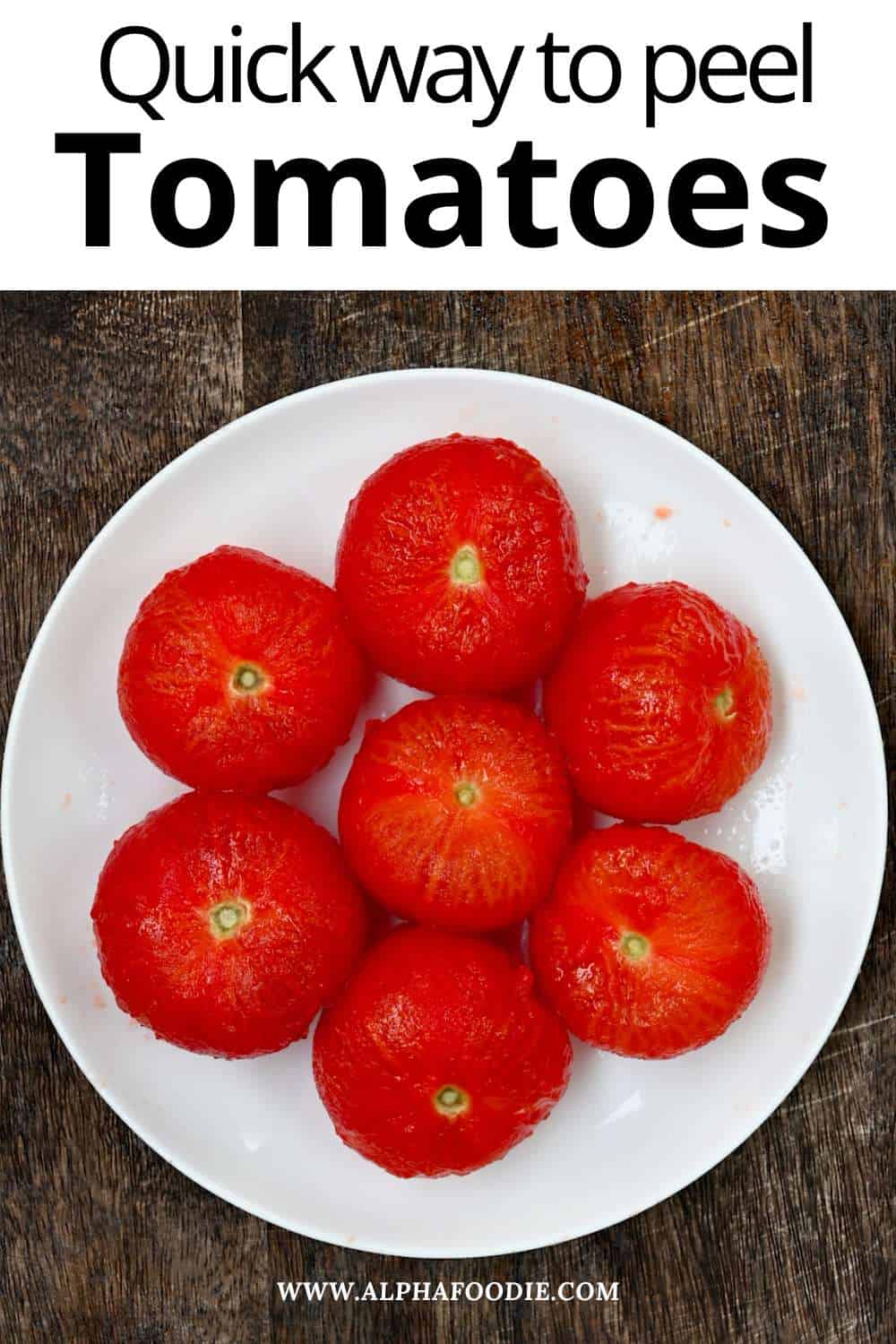 Quick and Easy Method for Peeling Tomatoes - Alphafoodie